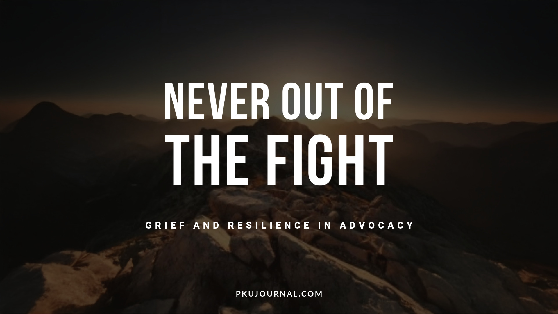 Never Out of the Fight: Grief and Resilience in Advocacy - PKU Journal