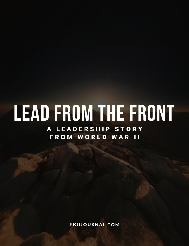Lead From The Front: A Leadership Story from World War II - PKU Journal